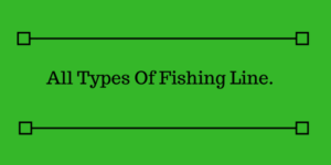 All Types Of Fishing Line- Step By Step. - Attractive Fishing