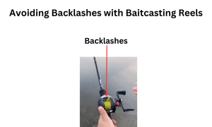 Avoiding Backlashes with Baitcasting Reels: The Ultimate Guide for Anglers